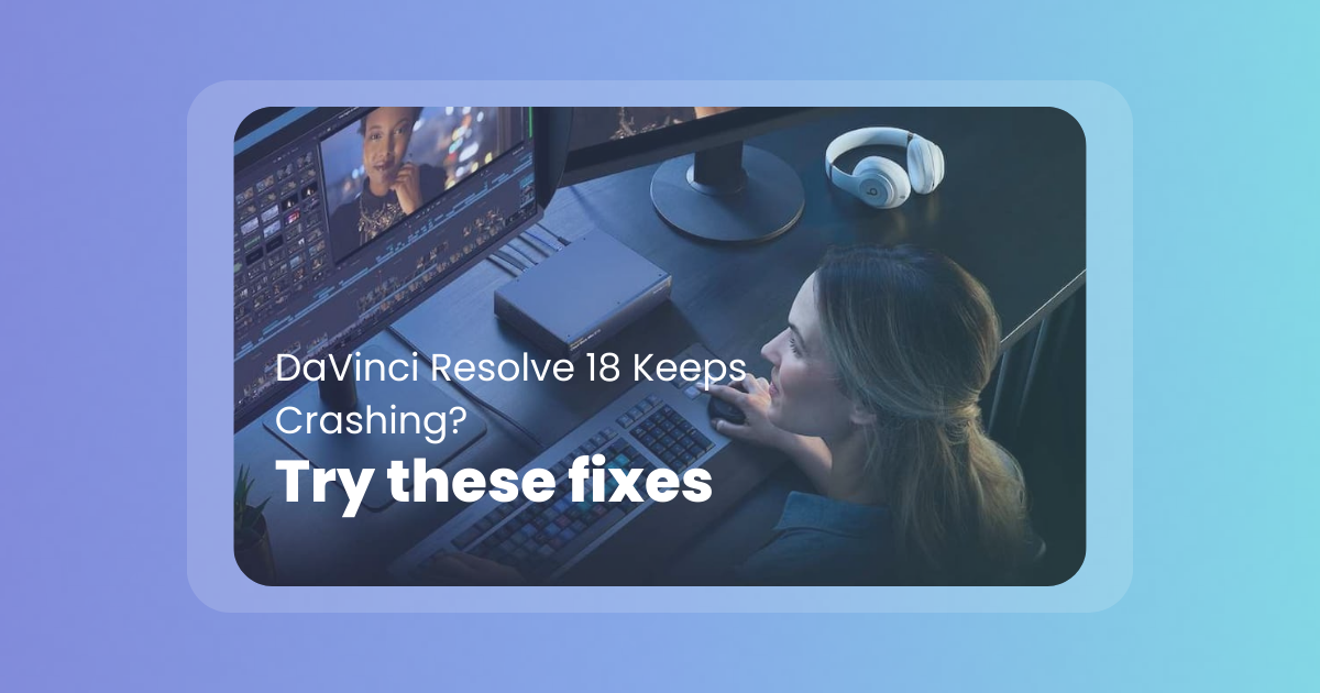 6 Fixes for the DaVinci Resolve Keeps Crashing Issue - Postudio