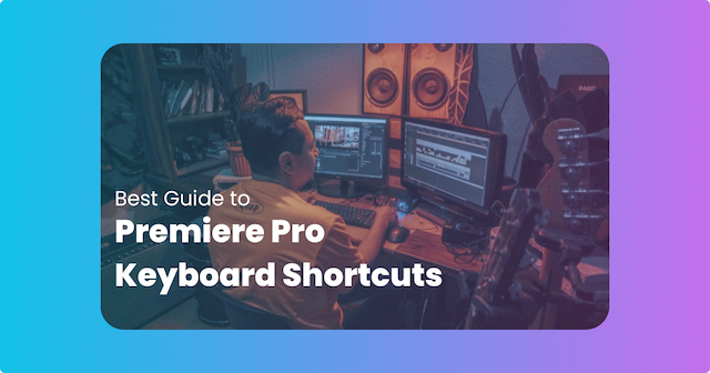 Best Guide to Adobe Premiere Pro Keyboard Shortcuts - Postudio