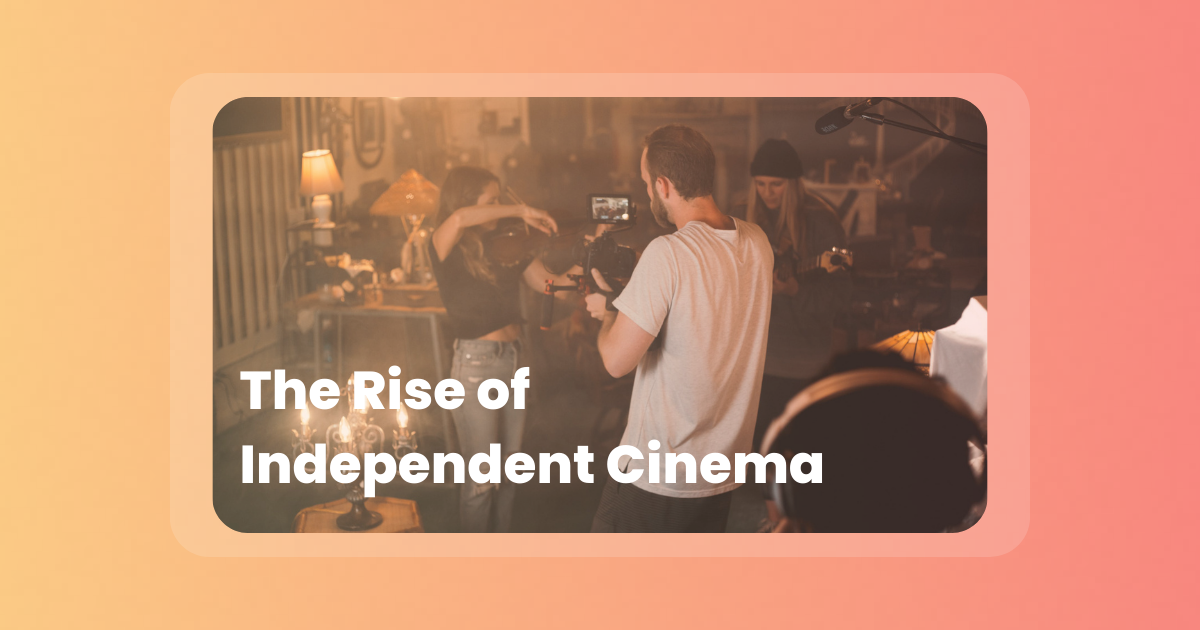 The Rise of Independent Cinema: A Brief History and Evolution - Postudio