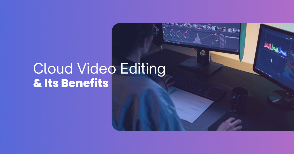 What is Cloud Video Editing & Its Benefits? - Postudio